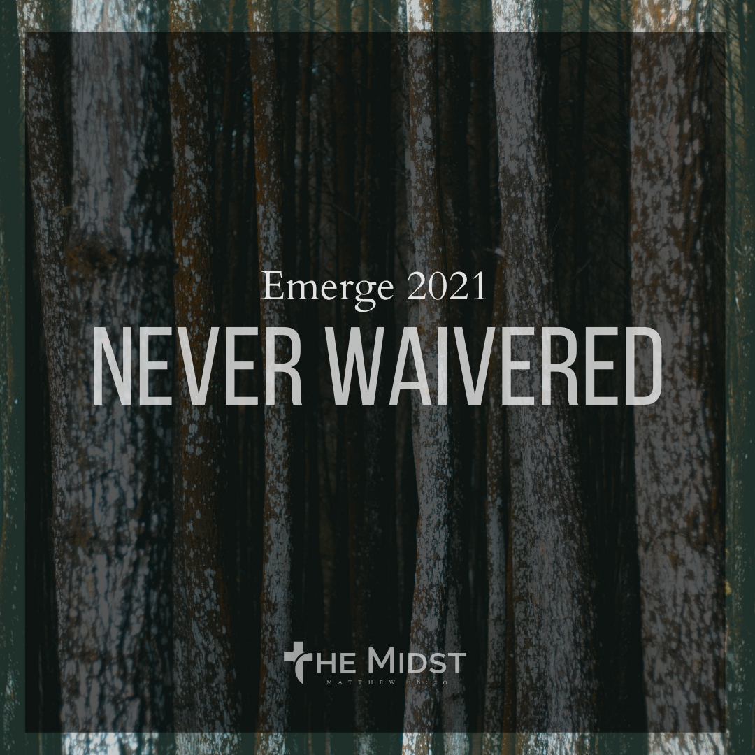 Emerge 2021….Never Waivered – The Midst